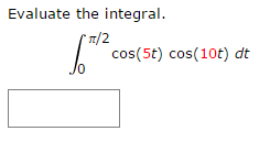 Solved Evaluate the integral. integral^pi/2_0 cos(5t) | Chegg.com