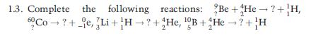 Solved 1.3. Complete he ollowing reactions: BeHeH 2 52 | Chegg.com