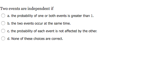 Solved Two events are independent if a. the probability of | Chegg.com