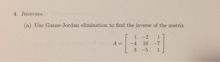 Solved Inverse. Use Gauss-Jordan elimination to find the | Chegg.com