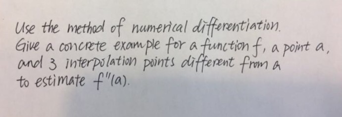 Solved Use the method of numerical differentiation. Give a | Chegg.com