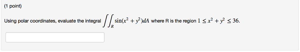 Solved (1 point) sin(r2 + y)dA where R is the region 1 3 x2 | Chegg.com