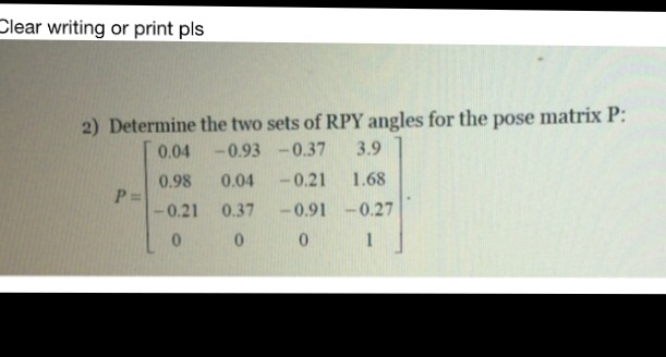 Solved Determine the two sets of RPY angles for the pose | Chegg.com