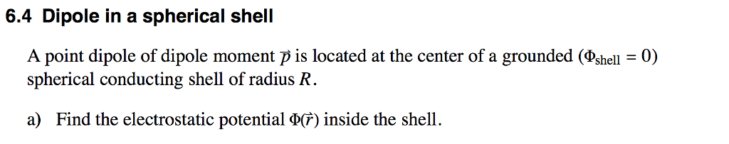 Solved 6.4 Dipole in a spherical shell . Please include a | Chegg.com