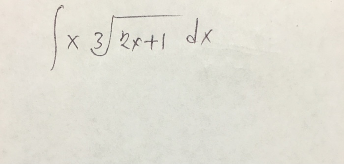 Solved Integral x cubic root 2x+ 1 dx | Chegg.com