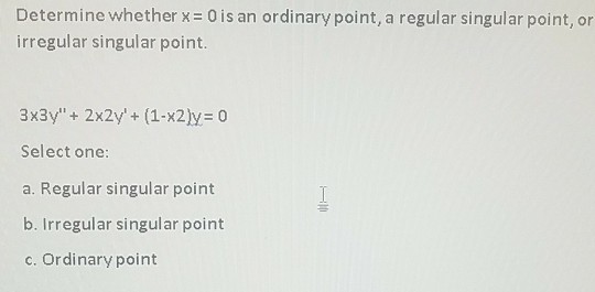 Solved Determine whether x = 0 is an ordinary point, a | Chegg.com