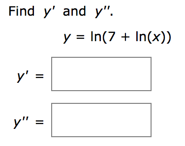 Solved Find y' and y". y In(7 + ln(x)) li ti | Chegg.com