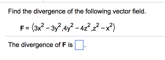 Solved Find the divergence of the following vector field 2_2 | Chegg.com