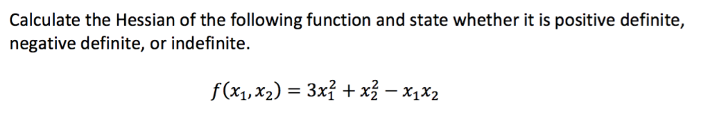 Solved Calculate the Hessian of the following function and | Chegg.com