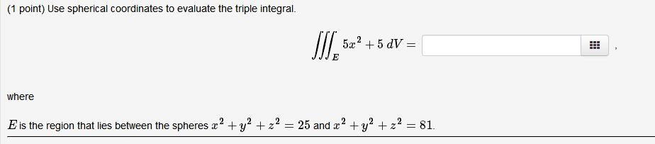Solved (1 point) Use spherical coordinates to evaluate the | Chegg.com Solved (1 point) Use spherical coordinates to evaluate the | Chegg.com