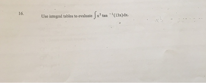 Solved Use integral tables to evaluate integral x^2 tan^-1 | Chegg.com Solved Use integral tables to evaluate integral x^2 tan^-1 | Chegg.com