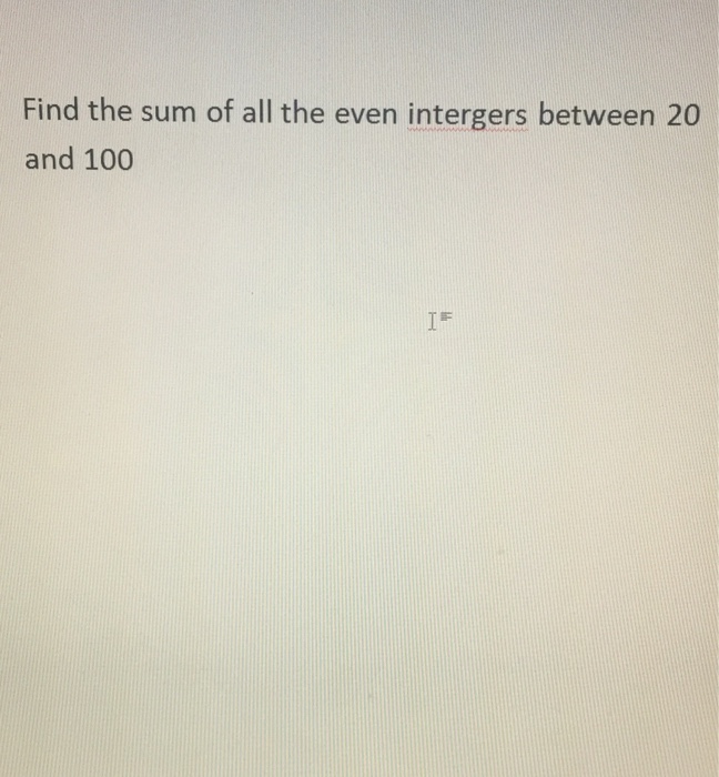 Solved Find the sum of all the even integers between 20 and | Chegg.com