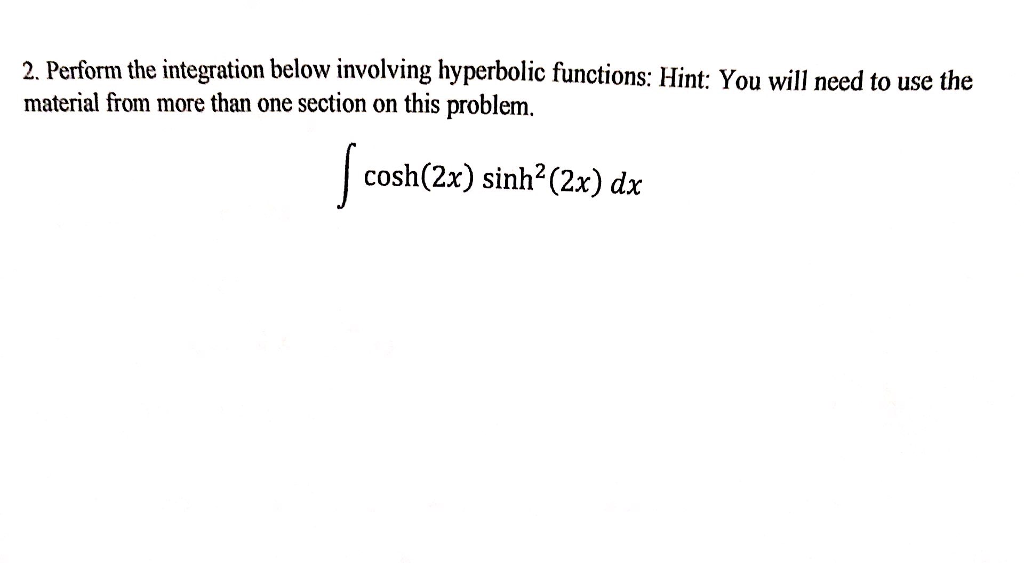 Solved 2. Perform the integration below involving hyperbolic | Chegg.com