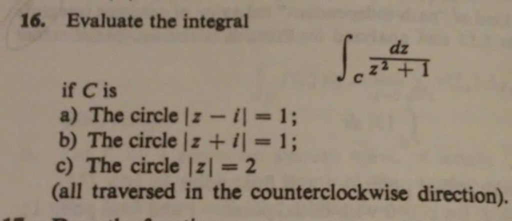 Solved Evaluate the integral integral_c dz/z^2 + 1 if C is | Chegg.com