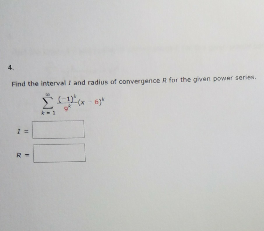 Solved 4. Find the interval I and radius of convergence R | Chegg.com