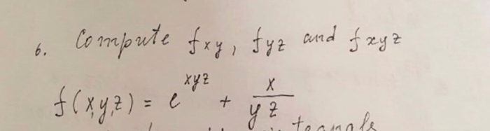 Solved Compute f xy, f yz and f xyz f(x, y, z) = e^xyz + x | Chegg.com