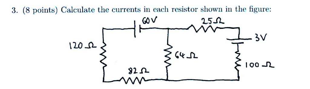 Solved Calculate The Currents In Each Resistor Shown In The