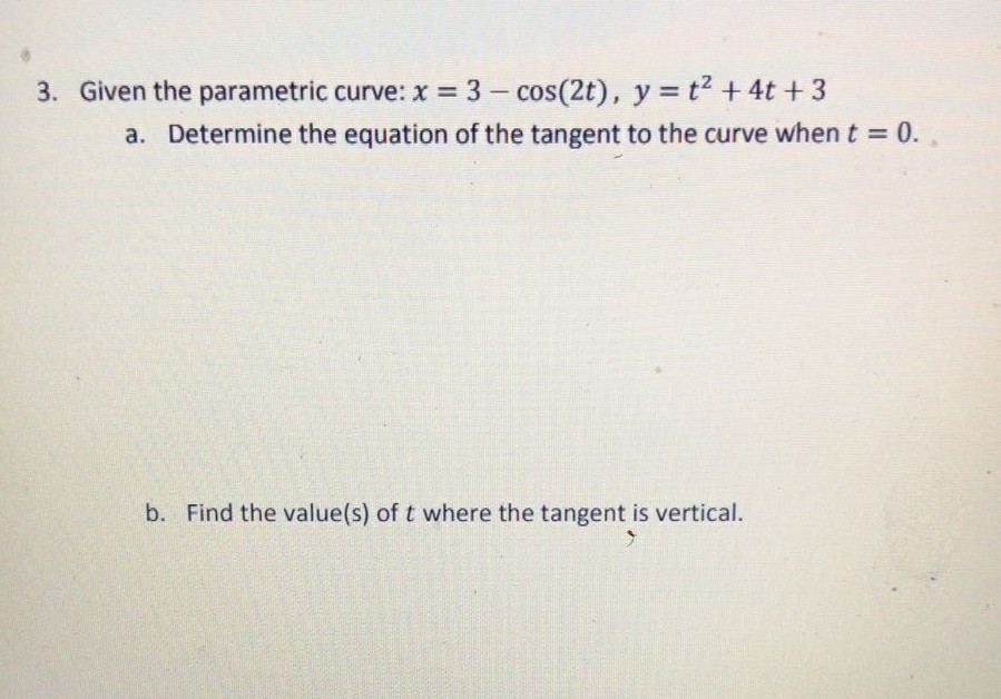 Solved 3. Given the parametric curve: x = 3-cos(2t), y = t2 | Chegg.com