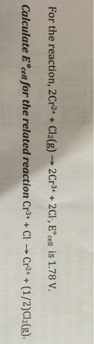 Solved For the reaction, 2Cr^2+ + Cl_2 (g) rightarrow 2Cr^3+ | Chegg.com
