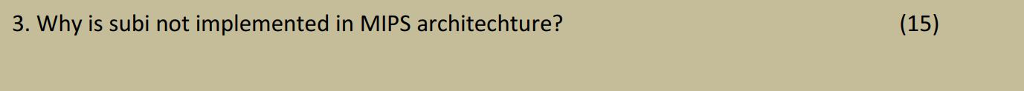 Solved (15) 3. W hy is subi not implemented in MIPS | Chegg.com