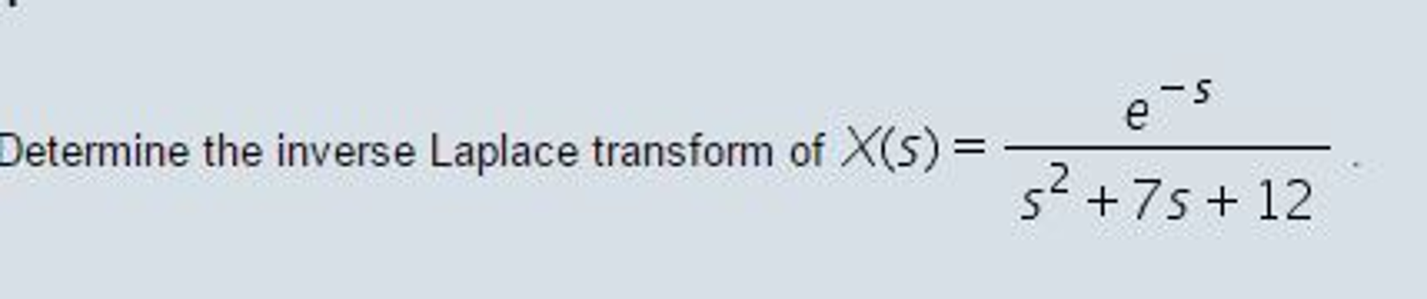 Solved Determine the inverse Laplace transform of X(s) = | Chegg.com
