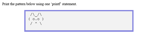 Solved Print the pattern below using one printf statement. | Chegg.com