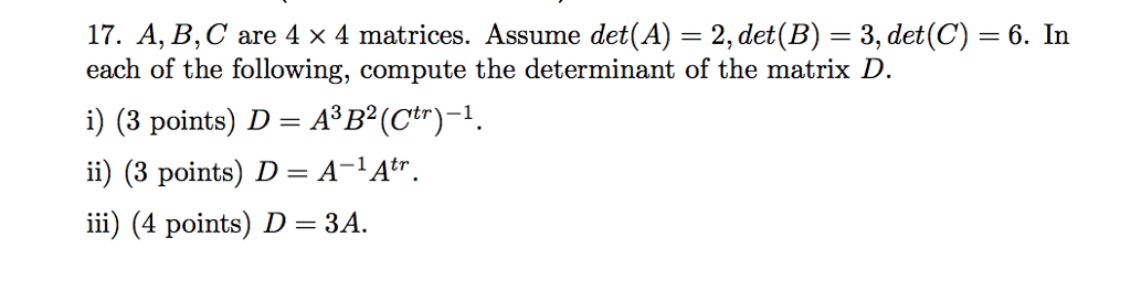 Solved 17. A, B, C are 4 x 4 matrices. Assume det(A) 2, det | Chegg.com