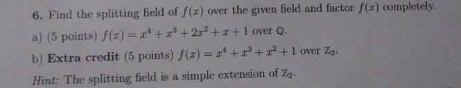 Solved 6. Find the splitting field of f(x) over the given | Chegg.com