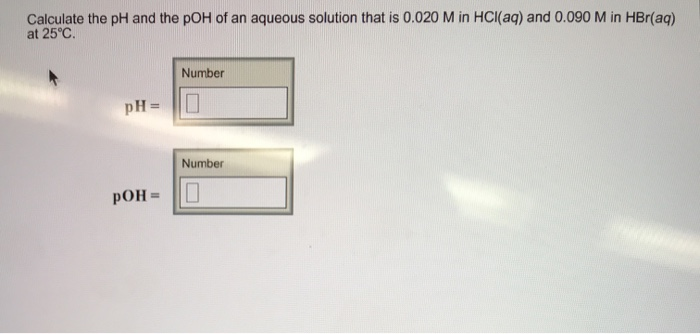 Solved Calculate the ph and the pOH of an aqueous solution | Chegg.com