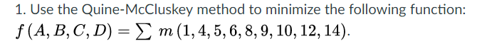 Solved 1. Use the Quine-McCluskey method to minimize the | Chegg.com