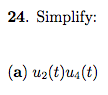 24. Simplify: (a) u2(t)u4(t) | Chegg.com
