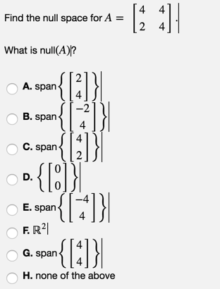 Solved Find the null space for A = [4 4 2 4].| What is | Chegg.com