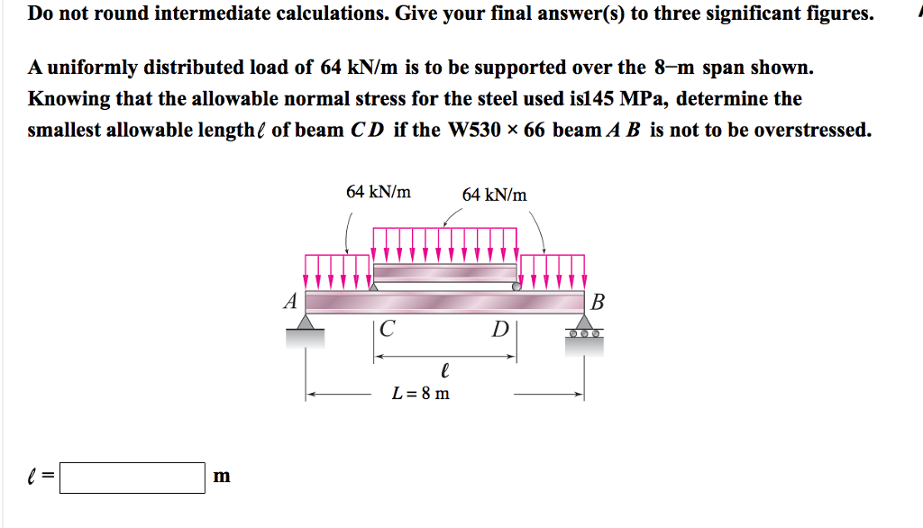 Solved A uniformly distributed load of 64 kN/m is to be | Chegg.com