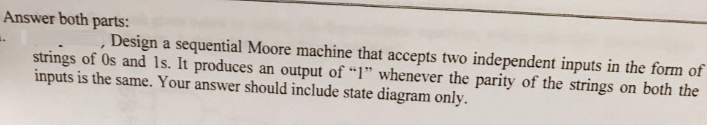 Solved Design a sequential Moore machine that accepts two | Chegg.com