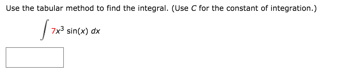 Solved Use the tabular method to find the integral. (Use C | Chegg.com