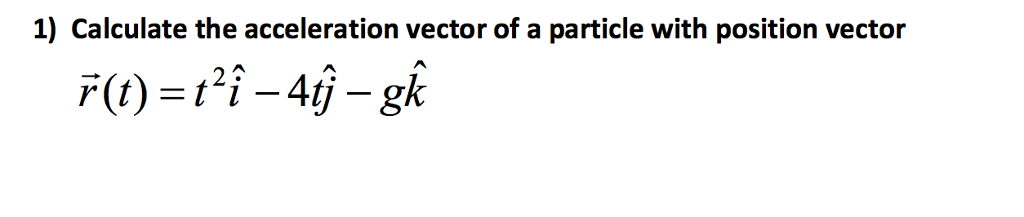 Solved Calculate the acceleration vector of a particle with | Chegg.com