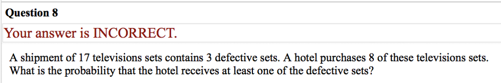 Solved Question 8 Your answer is INCORRECT A shipment of 17 | Chegg.com