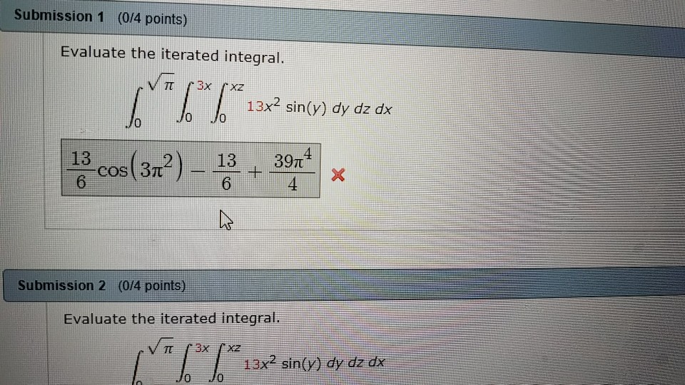 Solved Submission 1 (0/4 points) Evaluate the iterated | Chegg.com Solved Submission 1 (0/4 points) Evaluate the iterated | Chegg.com