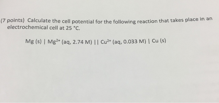Solved (7 points) calculate the cell potential for the | Chegg.com