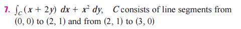 Solved Integrate C (x + 2y) dx + x^2 dy, C consists of line | Chegg.com