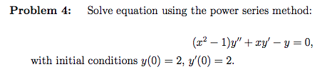 Solved Problem 4: Solve equation using the power series | Chegg.com