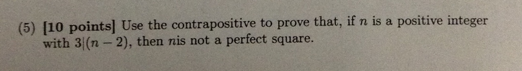 Solved (5) [10 points] Use the contrapositive to prove that, | Chegg.com