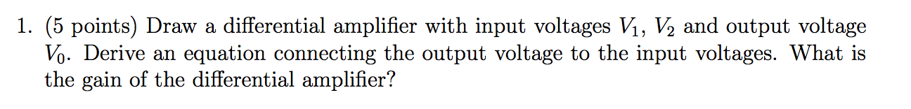 Solved Draw a differential amplifier with input voltages Vi, | Chegg.com
