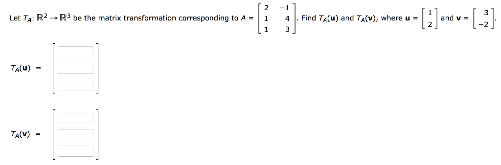 Solved 2 Let TA: R2 → R3 be the matrix transformation | Chegg.com Solved 2 Let TA: R2 → R3 be the matrix transformation | Chegg.com