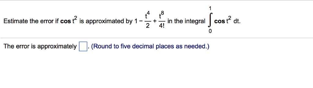 Solved 2 Estimate the error if cos t is approximated by 1in | Chegg.com