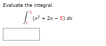 Solved Evaluate the integral. integral^3_1 (x^2 + 2x - 5) dx | Chegg.com