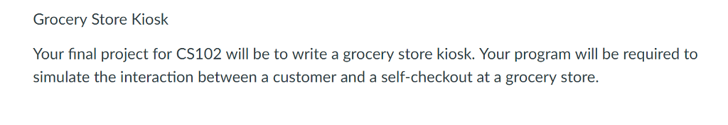 Grocery Store Kiosk Your final project for CS102 will | Chegg.com