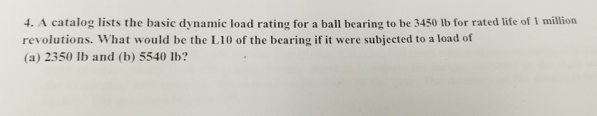 Solved 4. A catalog lists the basic dynamic load rating for | Chegg.com