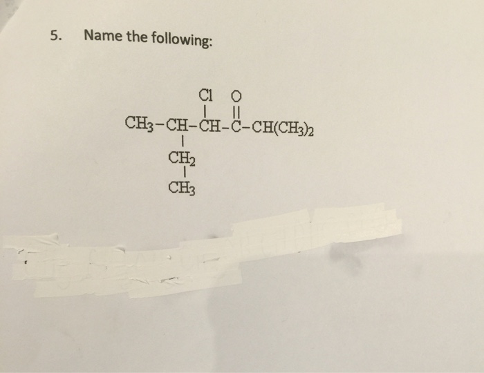 Solved 5. Name the following: Cl O CH3-CH-CH-C-CH(CH3)2 CH2 | Chegg.com