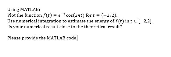 Solved Using MATLAB: Plot the function f(t) = e^-t cos(2 pi | Chegg.com